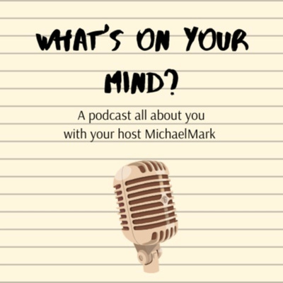 What's on your Mind • A podcast on Spotify for Creators