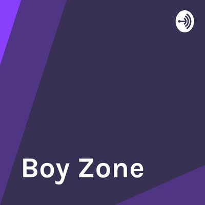 Boy Zone • A podcast on Spotify for Creators
