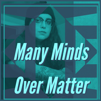 Many Minds Over Matter • A podcast on Spotify for Creators