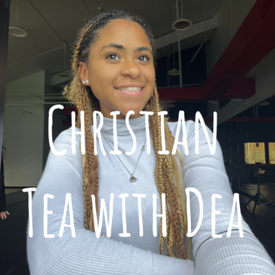Christian Tea with Dea • A podcast on Spotify for Creators