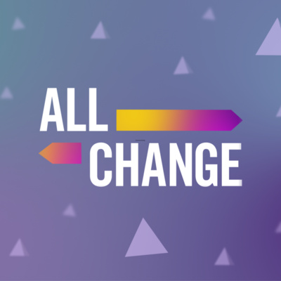 All Change • A podcast on Spotify for Podcasters