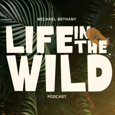 Life In The Wild with Michael Bethany • A podcast on Spotify for Creators