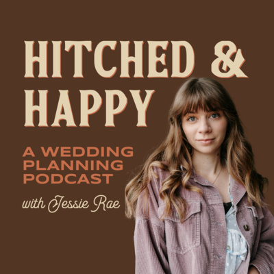 Hitched and Happy: A Wedding Planning Podcast w/ Jessie Rae • A podcast ...