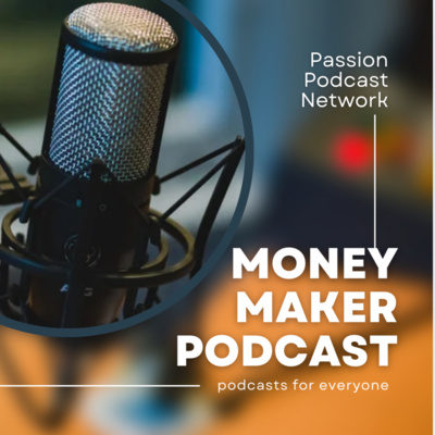 Money Maker podcast • A podcast on Spotify for Podcasters