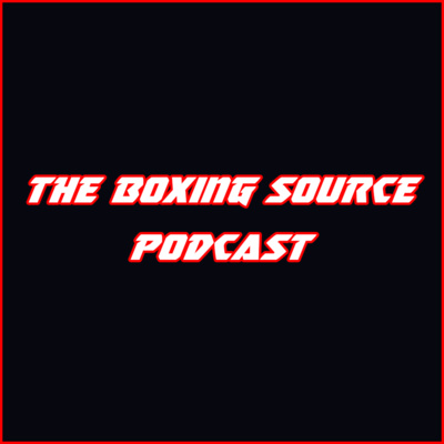 The Boxing Source Podcast - January 12th 2025 by The Boxing Source Podcast