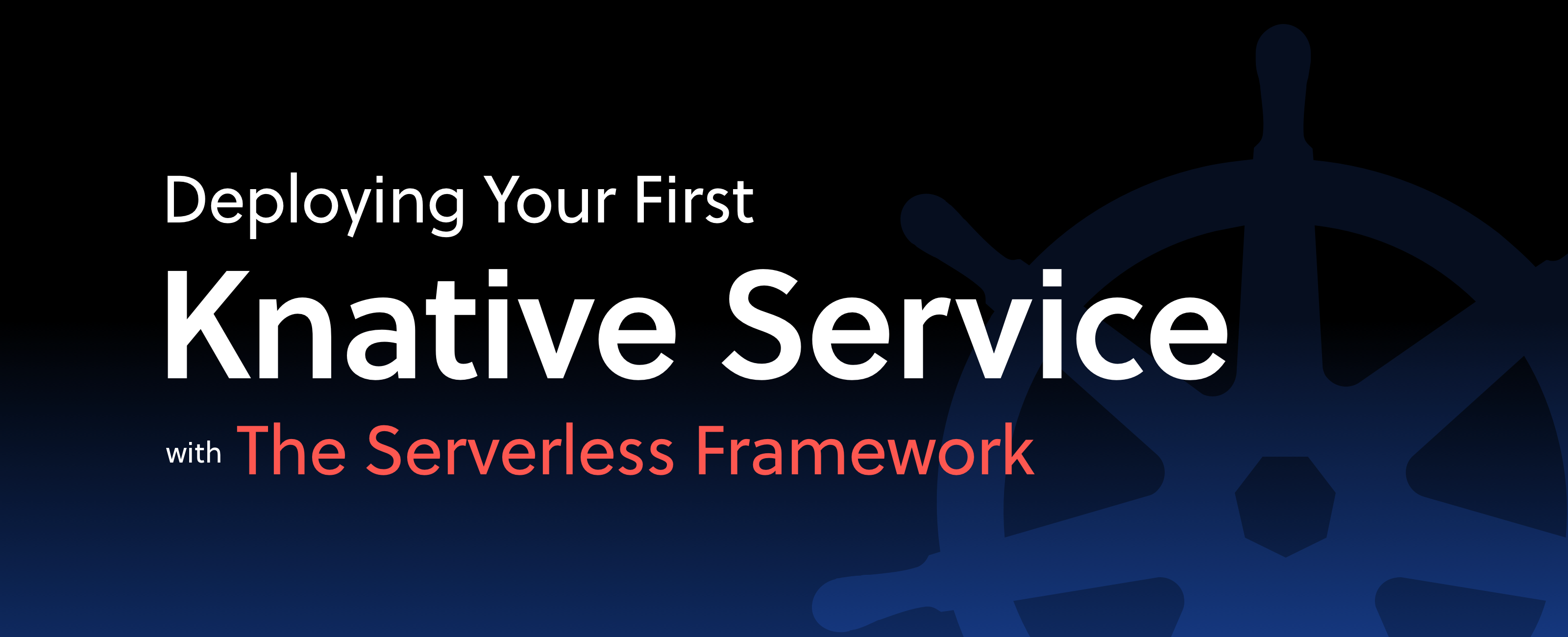 Deploying Your First Knative Service with the Serverless Framework