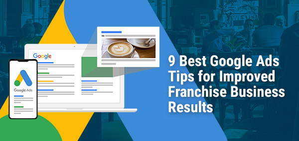 9 Best Google Ads Tips for Improved Franchise Business Results ...