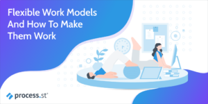Flexible Work Models And How To Make Them Work