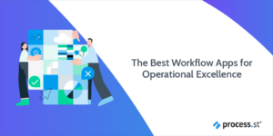 The Best Workflow Apps for Operational Excellence