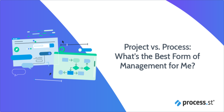 Project vs Process: What’s the Best Form of Management for Me?
