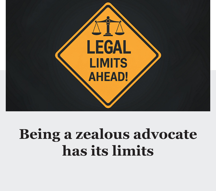 Being a zealous advocate has its limits