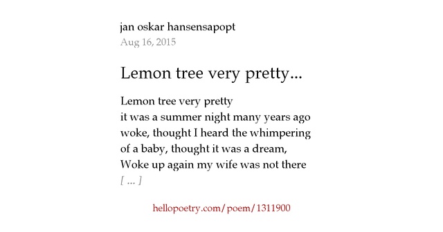 Lemon tree very pretty... by jan oskar hansensapopt - Hello Poetry