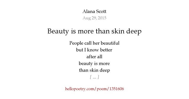 Beauty is more than skin deep by Taya - Hello Poetry