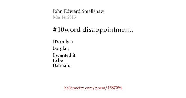 #10word disappointment. by John Edward Smallshaw - Hello Poetry
