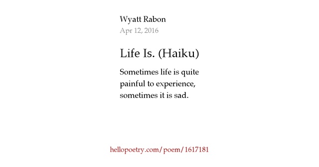 Life Is. (Haiku) by Wyatt R — Hello Poetry