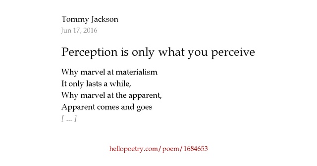 Perception is only what you perceive by Tommy Jackson - Hello Poetry