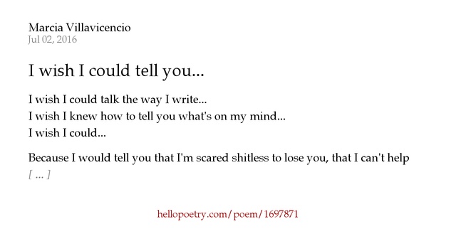 I wish I could tell you... by Marcia Villavicencio - Hello Poetry