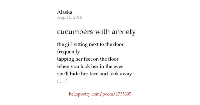 cucumbers with anxiety by Alaska - Hello Poetry