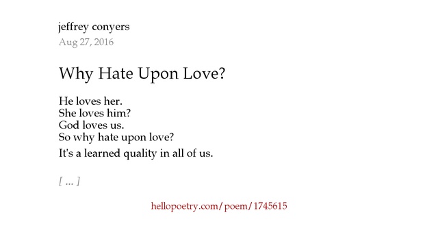 Why Hate Upon Love? by jeffrey conyers - Hello Poetry