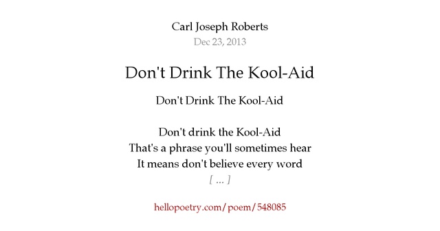 Don't Drink The Kool-Aid by Carl Joseph Roberts - Hello Poetry