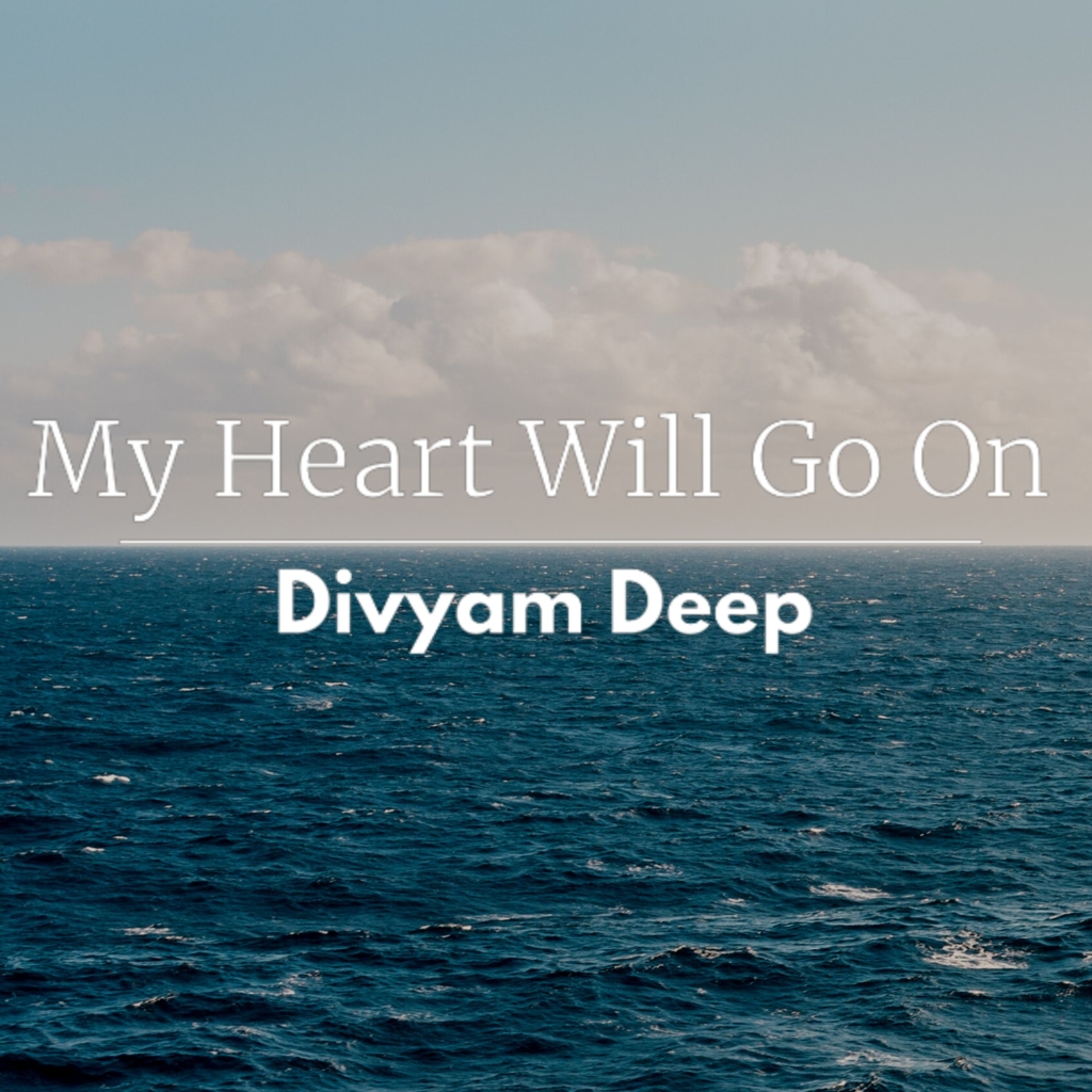 New Sound, New Vibe: Divyam Deep Unleashes "My Heart will go on ...