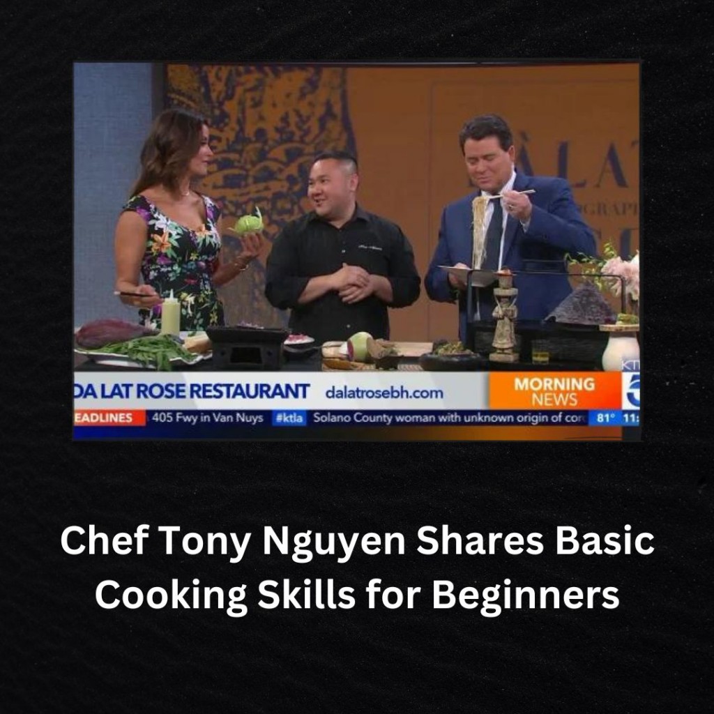 Chef Tony Nguyen Shares Basic Cooking Skills for Beginners - IssueWire