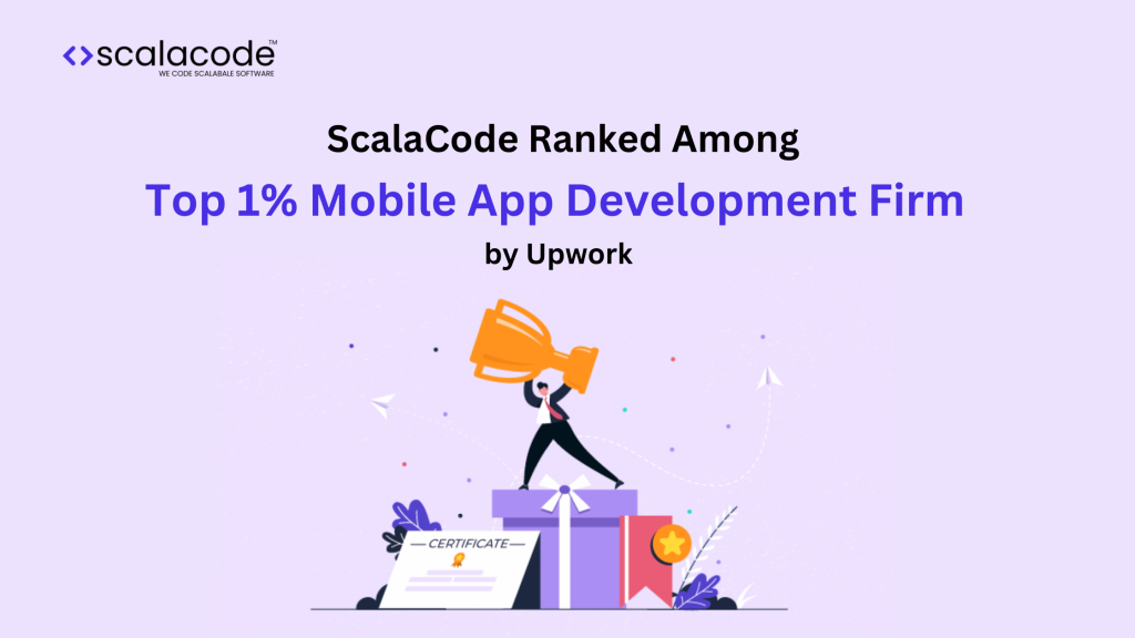 ScalaCode Ranked Among Top 1% Mobile App Development Firm by Upwork - IssueWire