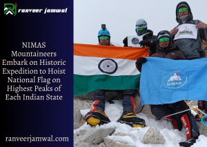 NIMAS Mountaineers Embark on Historic Expedition to Hoist National Flag ...