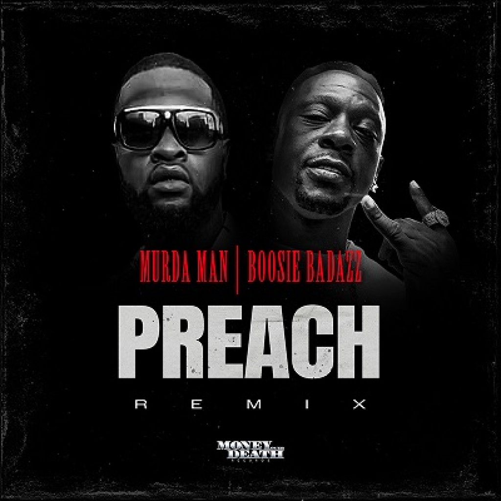 Murda Man Enlist Boosie Badazz For Impressive“Preach Remix” - IssueWire