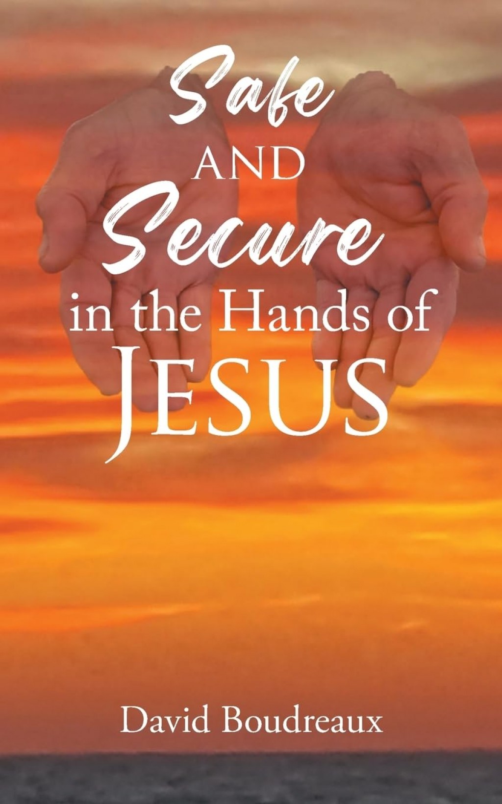 Discover David Boudreaux's New Book "Safe and Secure in the Hands of ...