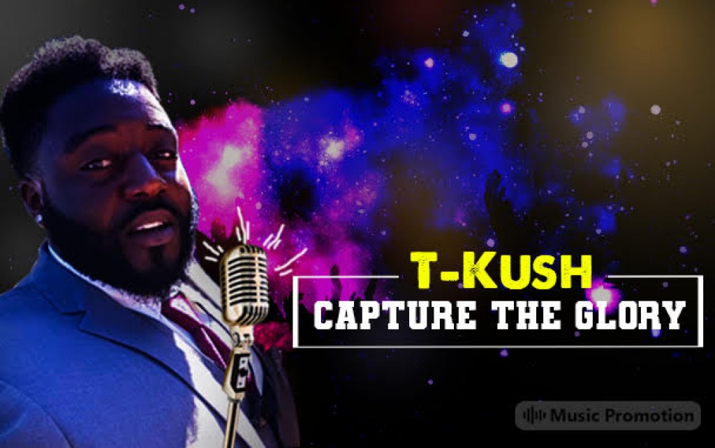 The Rapper T-Kush CaptureTheGlory Takes an Expressive to the Modern Hip ...