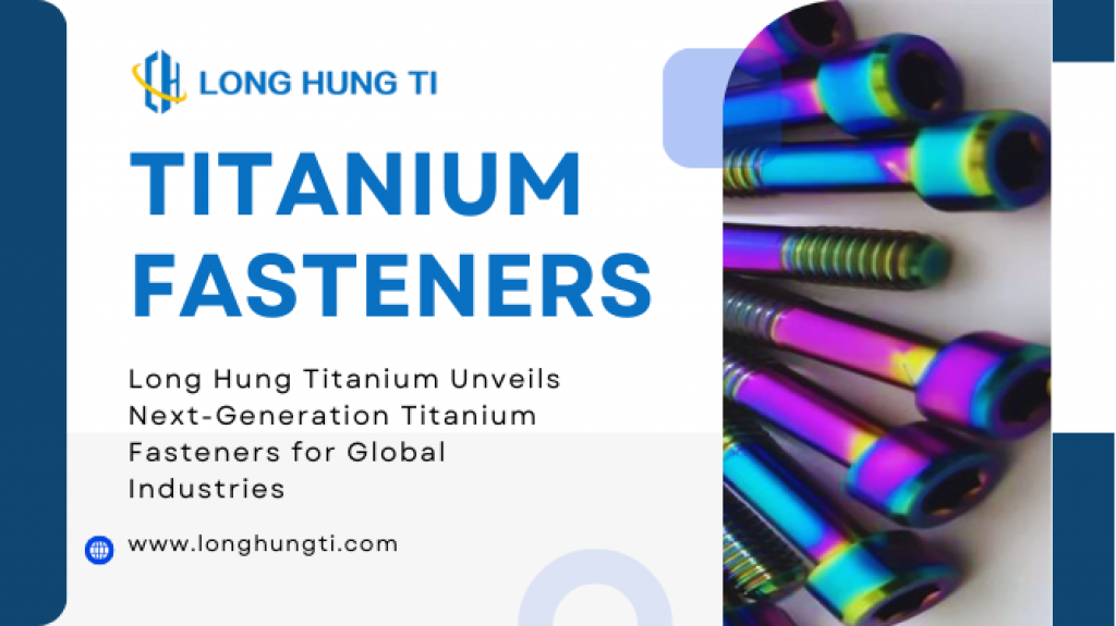 Long Hung Titanium Unveils Next-Generation Titanium Fasteners for ...