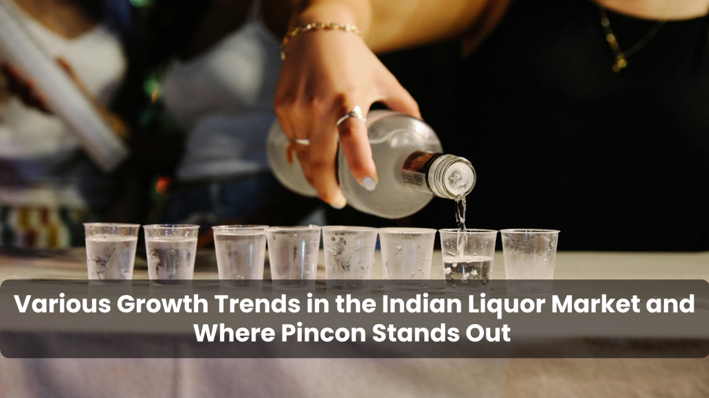 Various Growth Trends in the Indian Liquor Market and Where Pincon ...