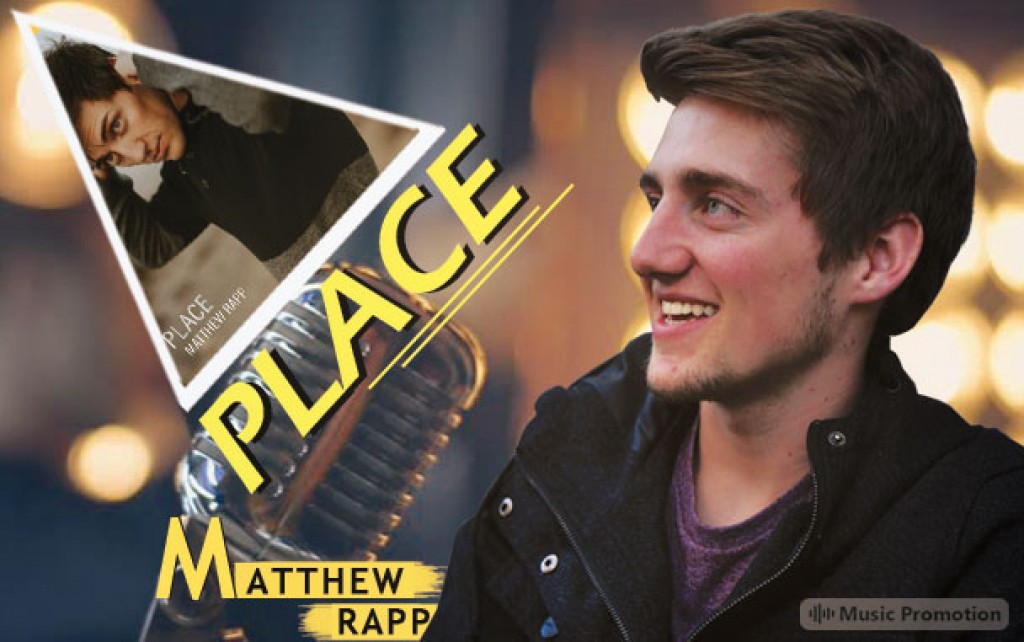 The Soundscape in Matthew Rapp’s New Song ‘Place’ is Melodic and ...