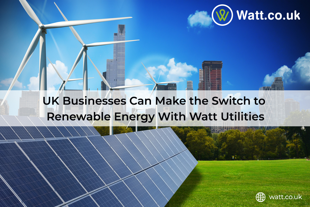 UK businesses can make the switch to renewable energy with Watt ...