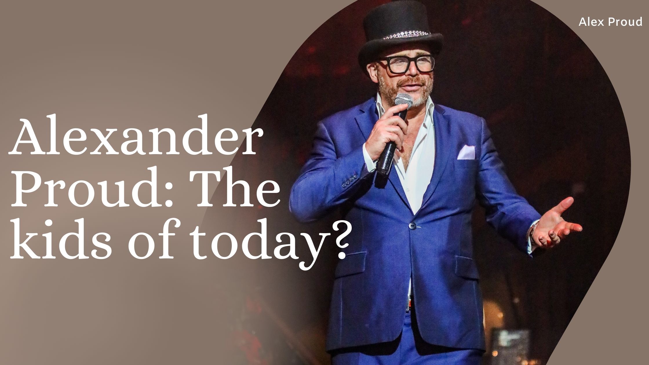 Alexander Proud: The kids of today? - IssueWire