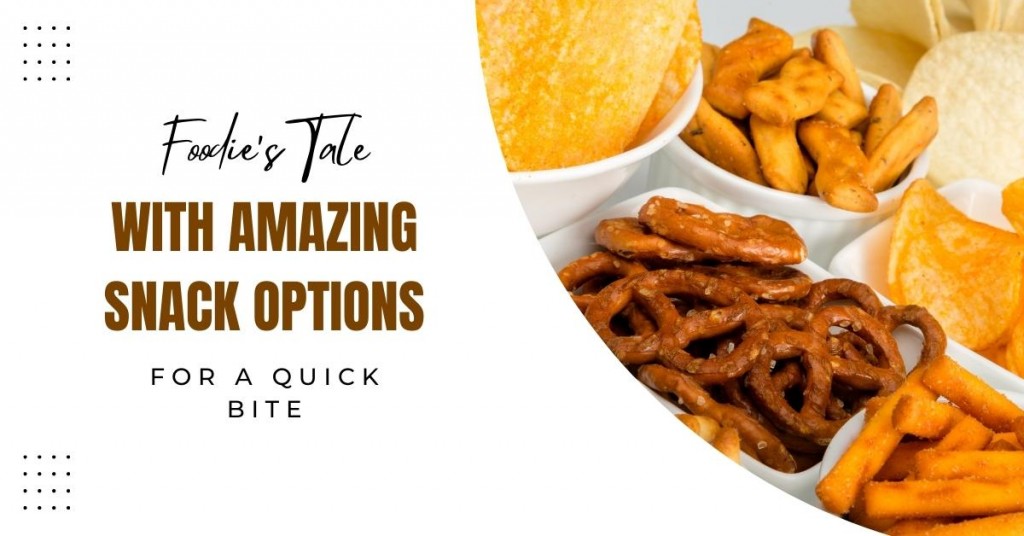 Foodie’s Tale With Amazing Snack Options For A Quick Bite - IssueWire