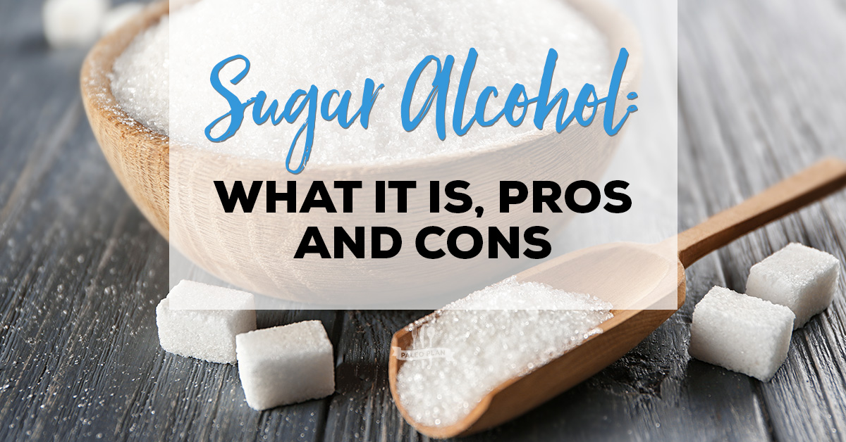 Sugar Alcohol What It Is Pros And Cons PaleoPlan Sugar Alcohol What It Is Pros And Cons PaleoPlan