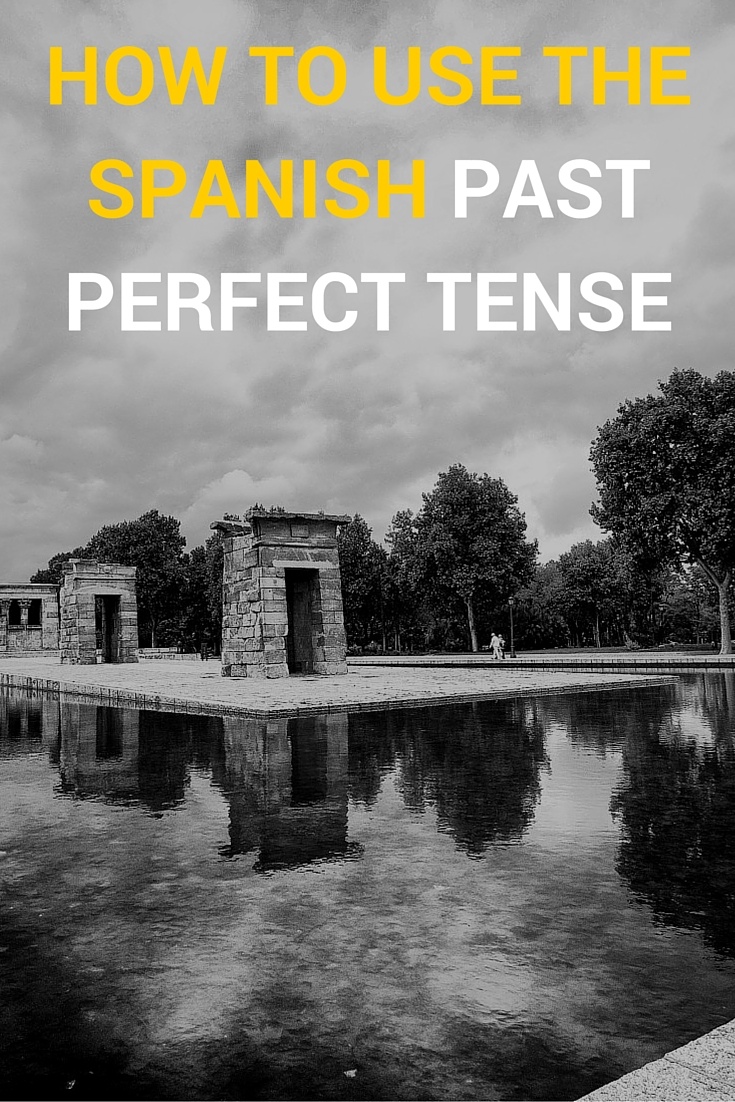 How to Use The Spanish Past Perfect Tense
