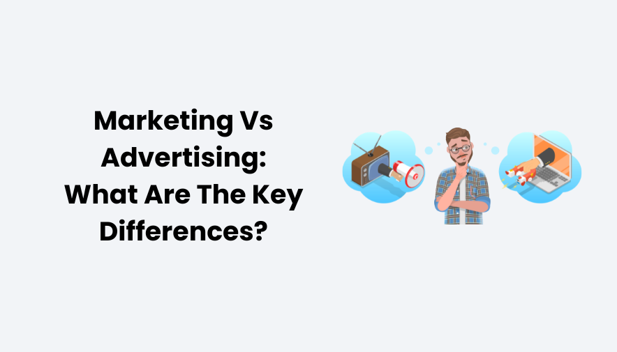 Marketing Vs Advertising: What Are The Key Differences?