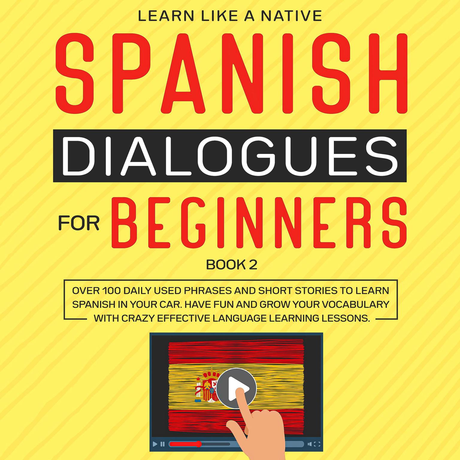 Spanish Dialogues for Beginners Book 2: Over 100 Daily Used Phrases and ...