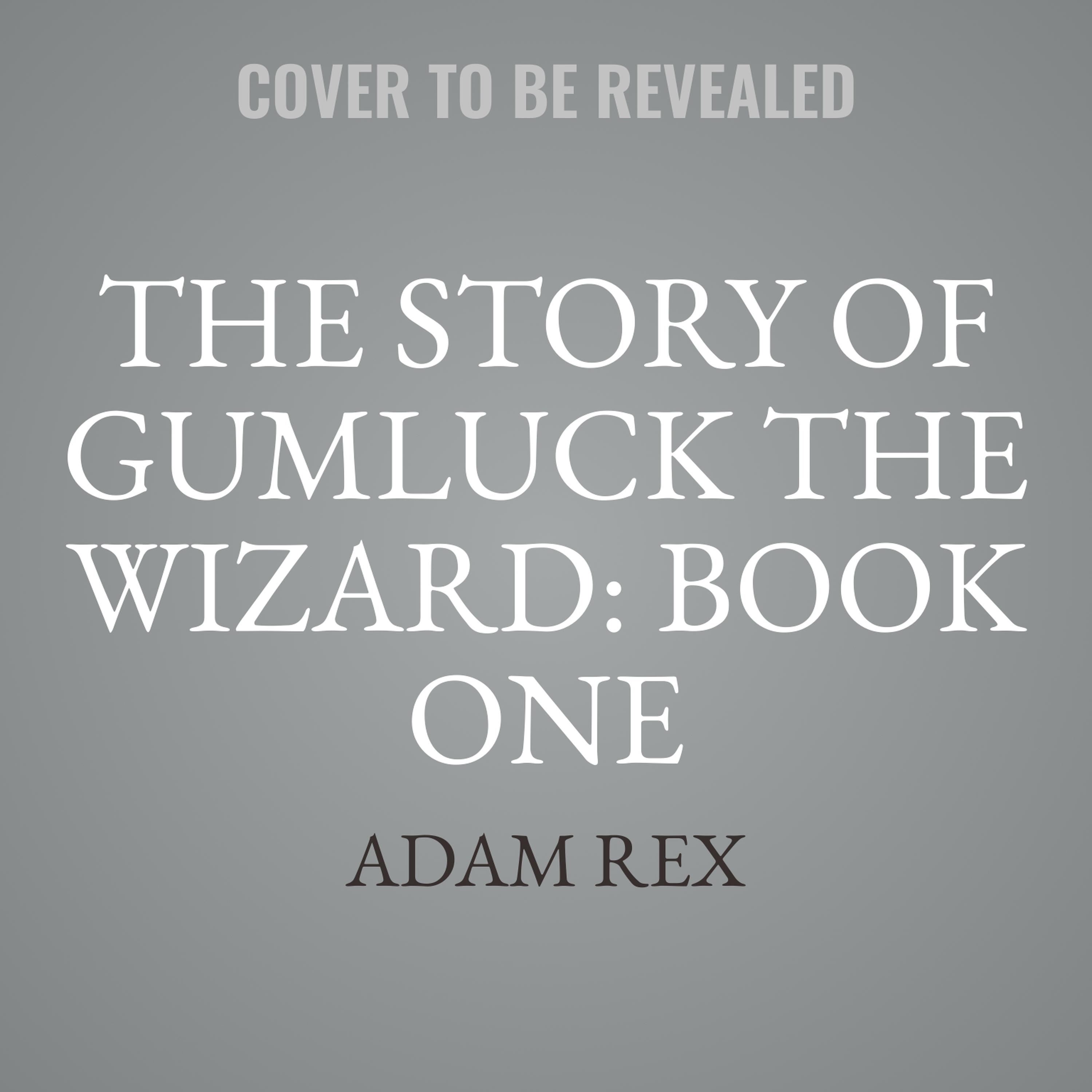 The Story of Gumluck the Wizard: Book One Audiobook by Adam Rex