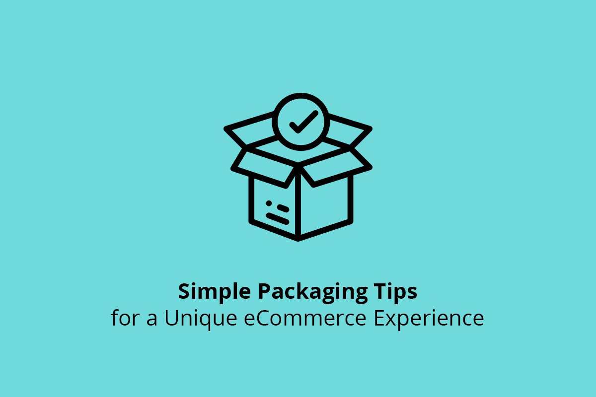 Simple Packaging Tips for a Unique eCommerce Experience - WEB4PRO